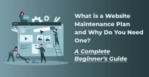 Website Maintenance - Why Do You Need it? A Complete Beginner’s Guide
